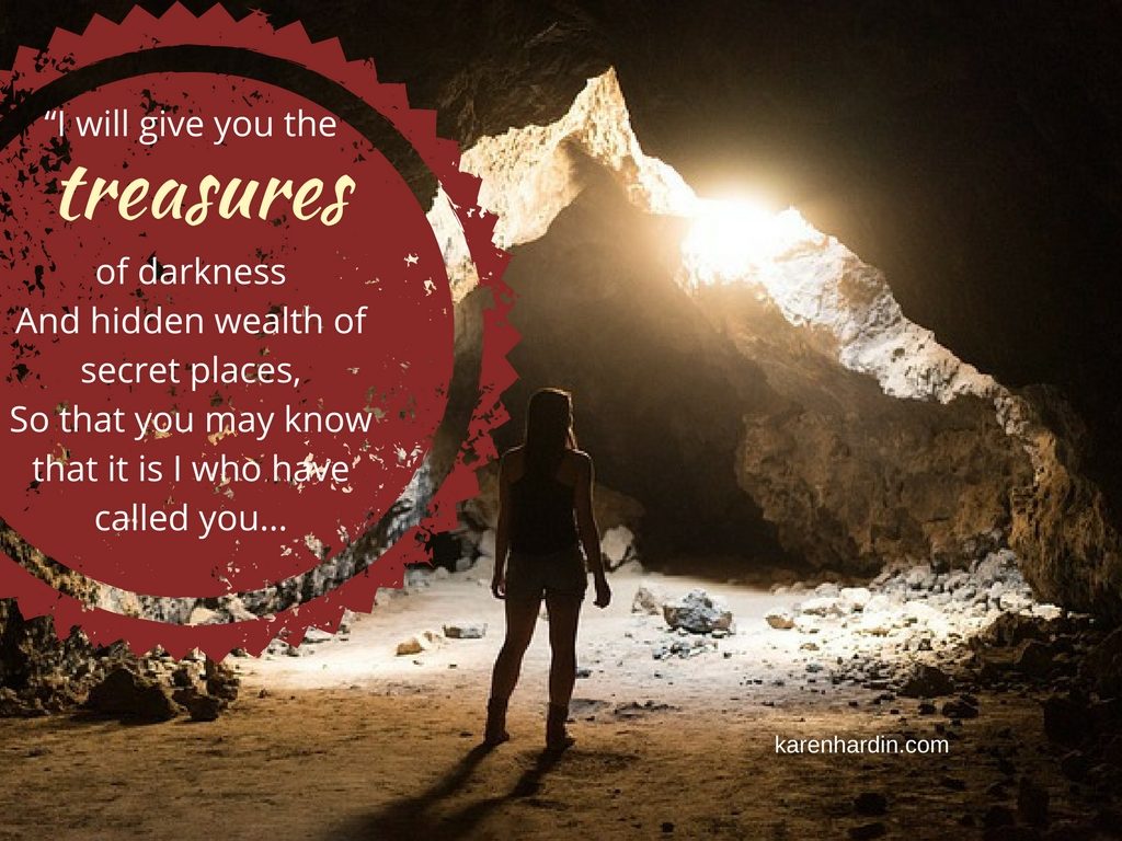 I will give you the treasures of darkness - Karen Hardin